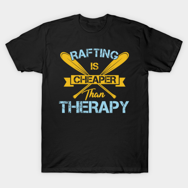 Rafting Is Cheaper Than Therapy Funny Rafting Gift Funny Rafting T rafting-is-cheaper-than-therapy-funny-rafting-gift-funny-rafting-t